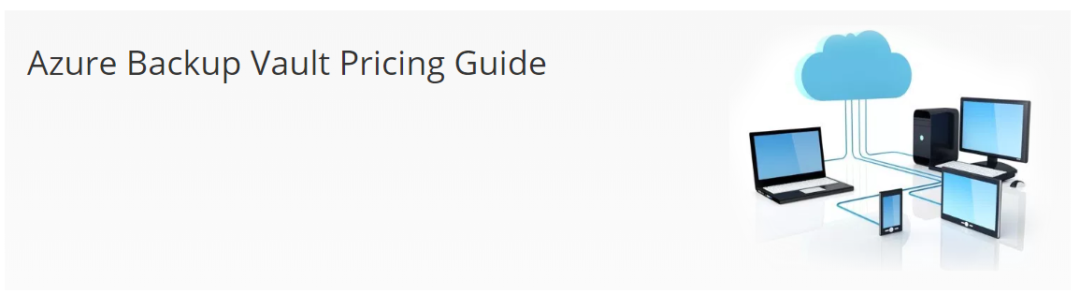 Azure Backup Vault Pricing - Microsoft Licensing Guide - Royal Discount ...